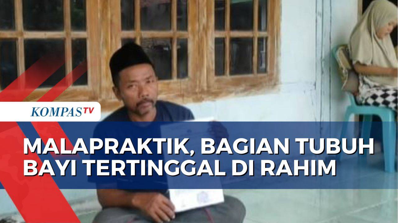 Diduga Korban Malapraktik, Bagian Tubuh Bayi Tertinggal di Rahim - Kompas TV