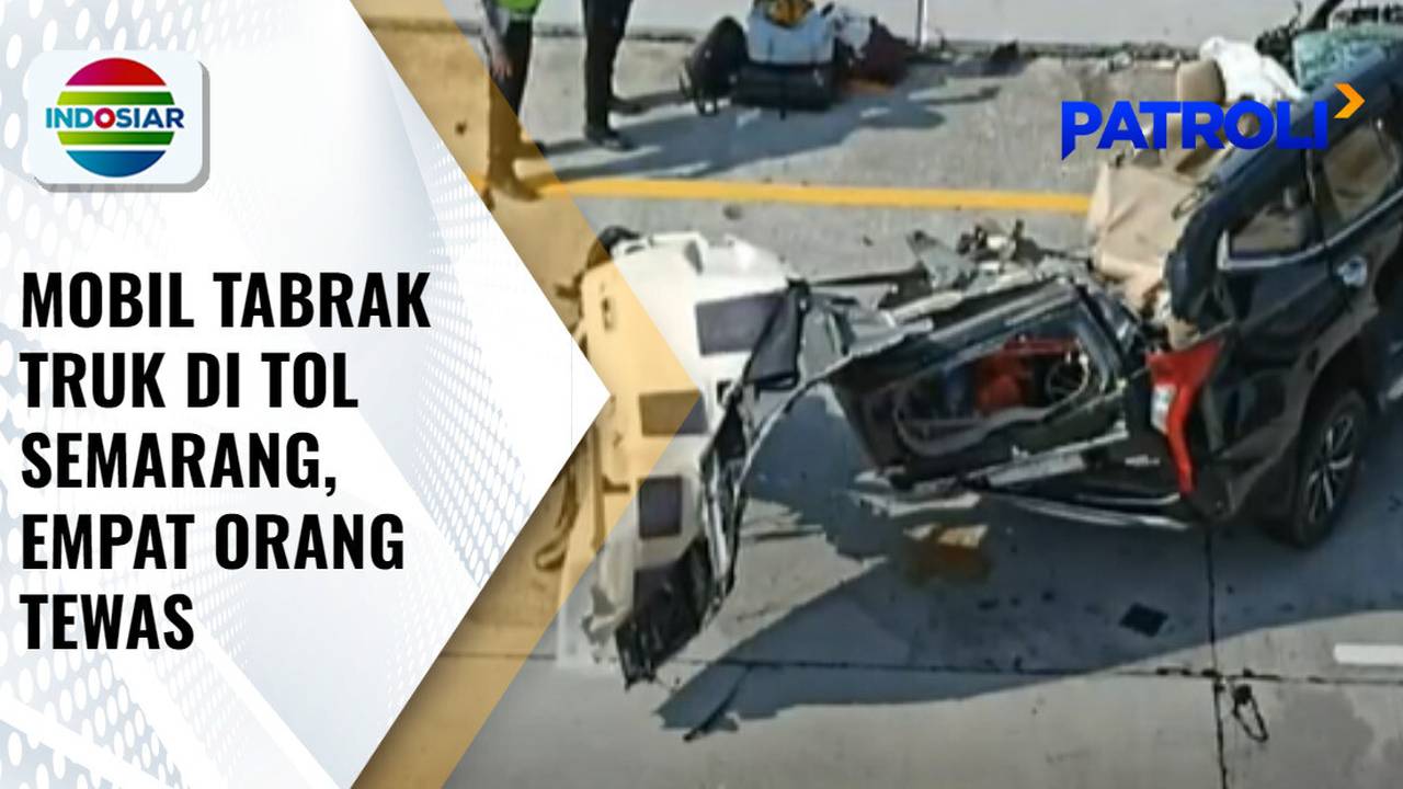 Kecelakaan di Tol Semarang-Batang, Mobil Tabrak Truk Tewaskan Empat Orang | Patroli - INDOSIAR ...