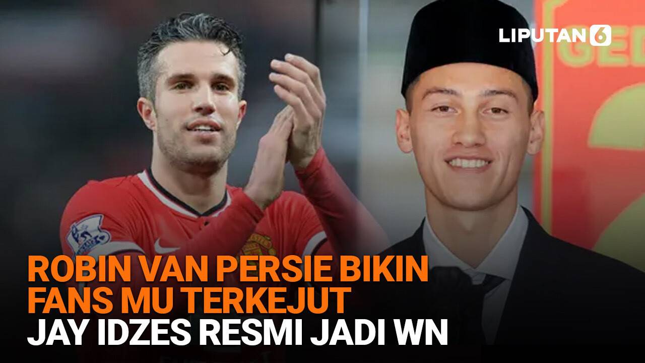 Robin Van Persie Bikin Fans MU Terkejut, Jay Idzes Resmi Jadi WNI ...