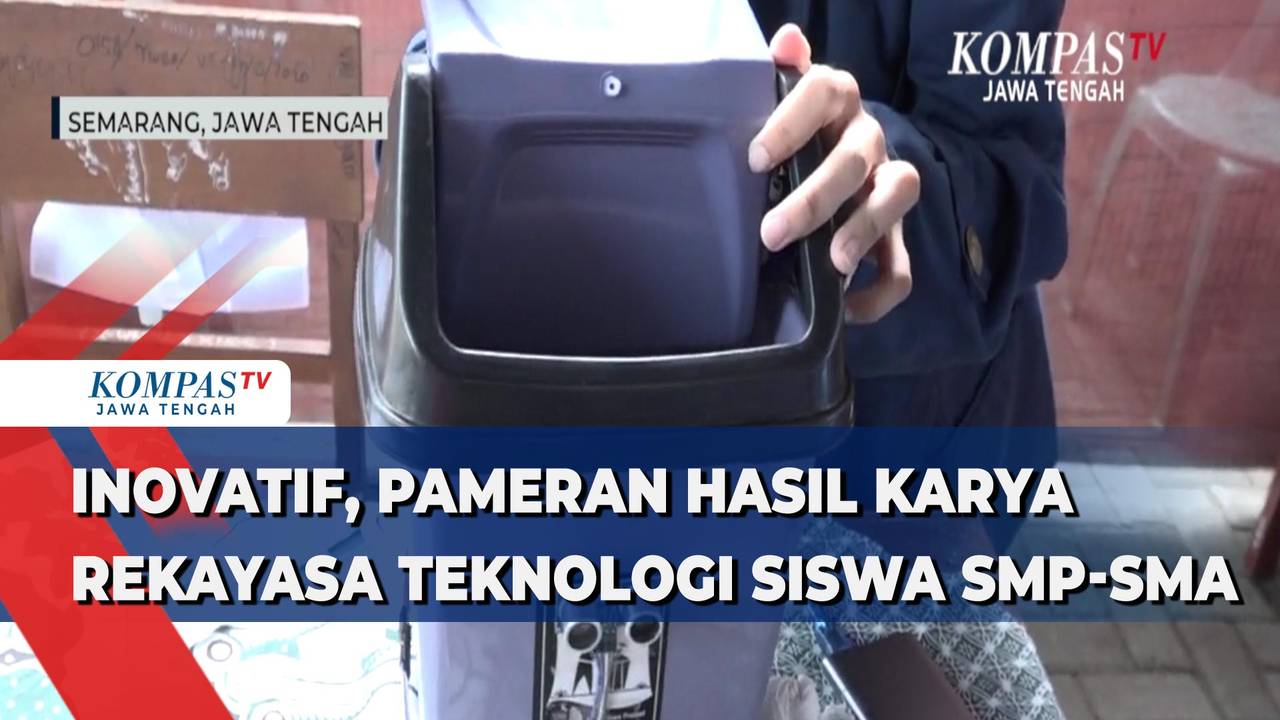 Inovatif, Pameran Hasil Karya Rekayasa Teknologi Siswa SMP-SMA - Kompas ...