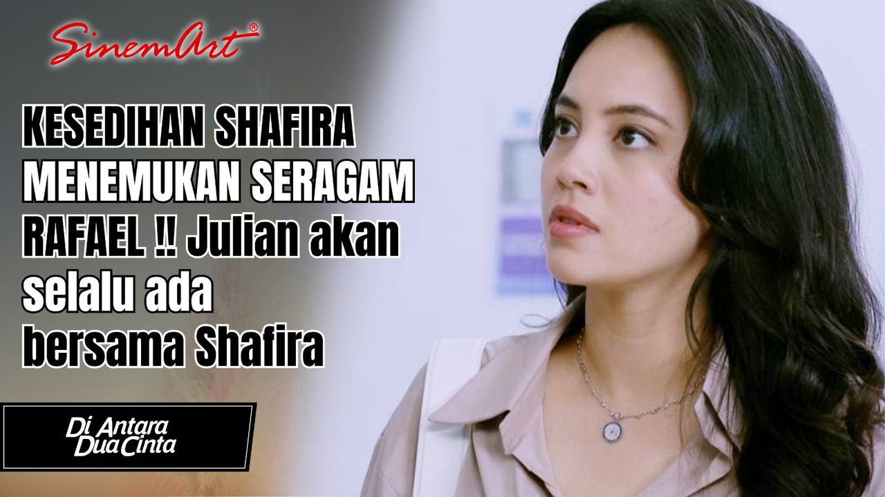 KESEDIHAN SHAFIRA MENEMUKAN SERAGAM RAFAEL !! Julian akan selalu ada bersama Shafira | Vidio