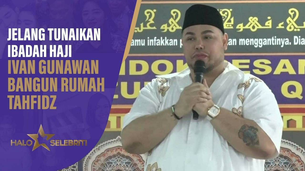 Jelang Tunaikan Ibadah Haji, Ivan Gunawan Bangun Rumah Tahfidz | Halo ...