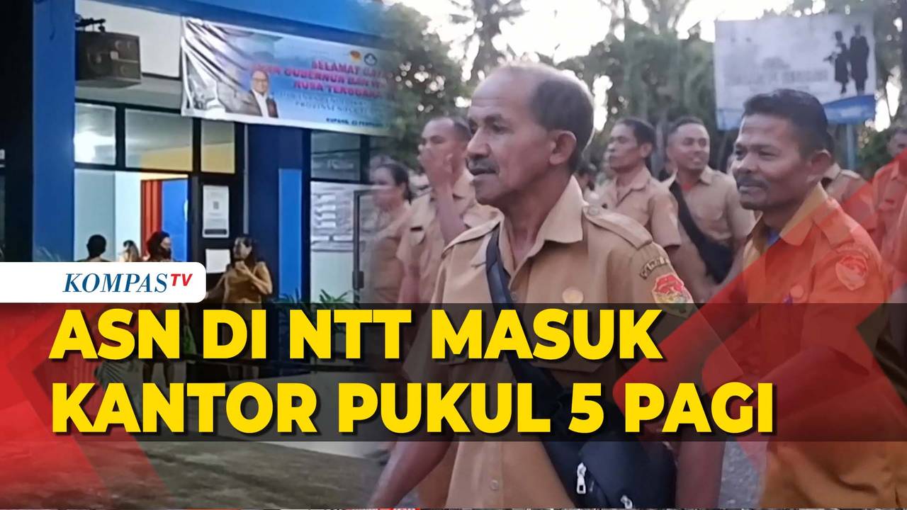 Pertama di Indonesia, ASN di NTT Masuk Kantor Pukul 5 Pagi - Kompas TV ...