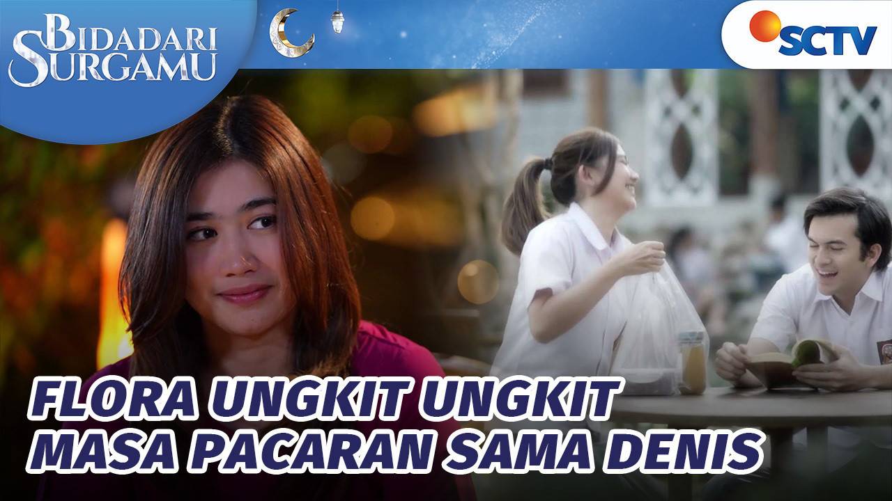 Bidadari Surgamu - Buat Apa! Flora Ungkit-ungkit Masa Pacaran dengan Denis | Bidadari Surgamu ...