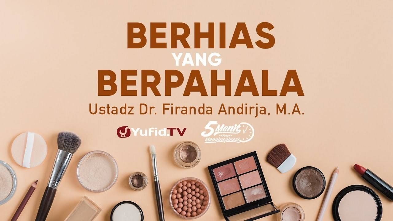 Berhias yang Berpahala - Ustadz Dr. Firanda Andirja, M.A. 5 Menit yang ...