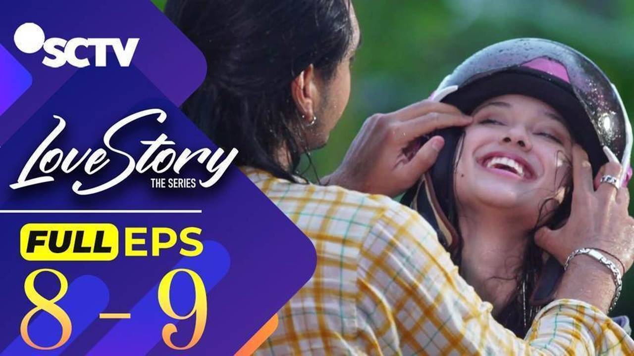 Love Story The Series - Love Story The Series - Episode 8 dan 9 (Part 1 ...