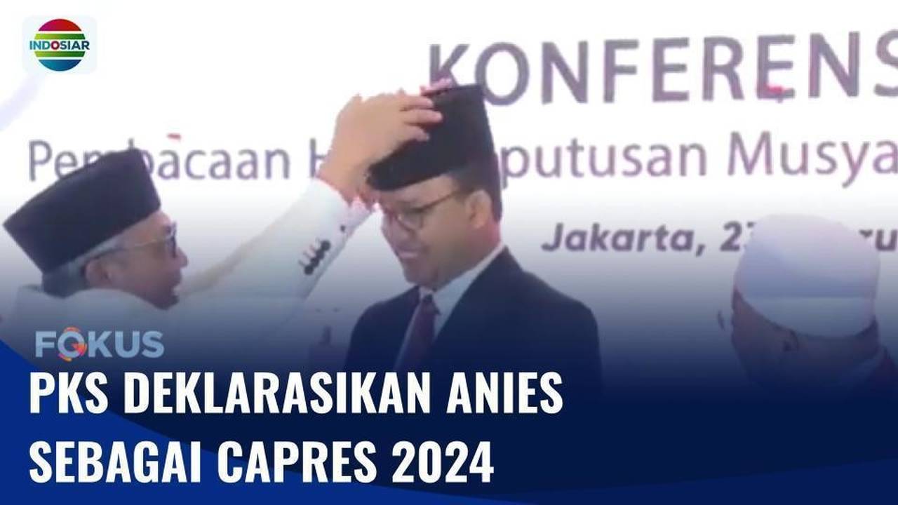 PKS Resmi Mendeklarasikan Anies Baswedan sebagai Capres 2024 | Fokus - INDOSIAR | Vidio