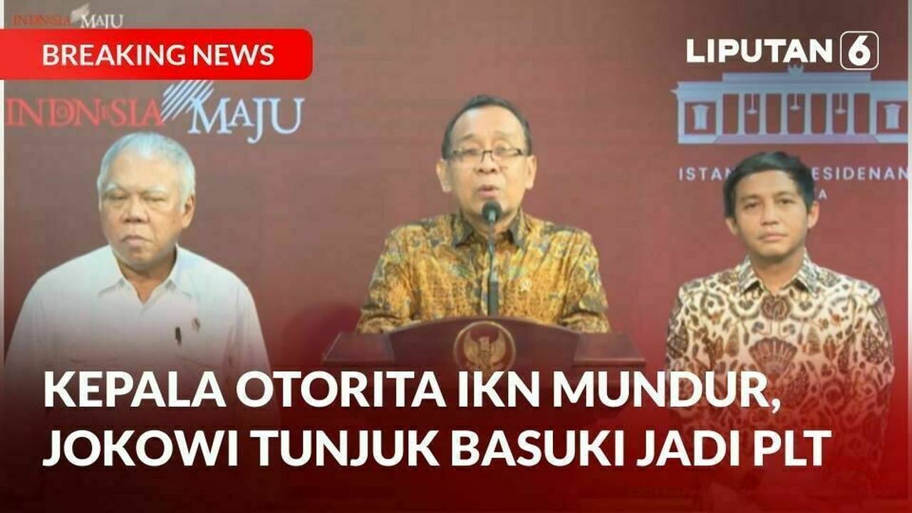 Kepala dan Wakil Kepala Otorita IKN Mundur, Basuki dan Raja Juli Jadi Plt | BREAKING NEWS - SCTV ...