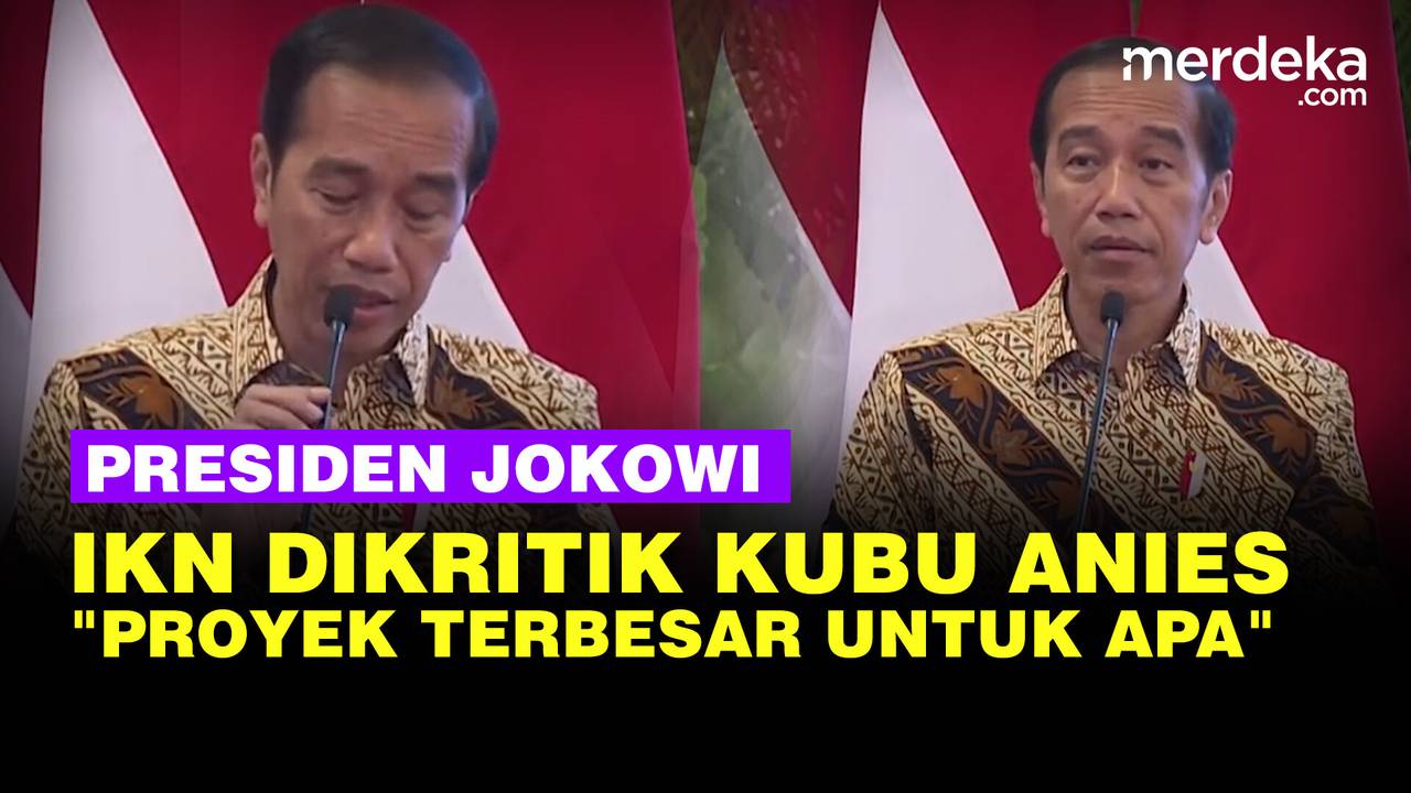 IKN Keras Dikritik Kubu Anies, Presiden Jokowi: Proyek Terbesar Untuk ...