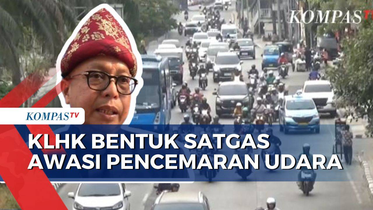 Ini Tugas Satgas Pengendalian Pencemaran Udara Jabodetabek yang Dibentuk KLHK - Kompas TV | Vidio