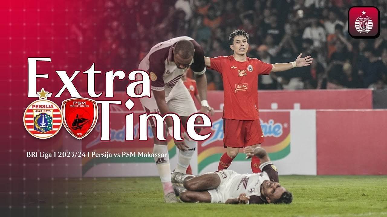 Persija vs PSM Makassar - BRI Liga 1 2023/2024 | Extra Time | Vidio