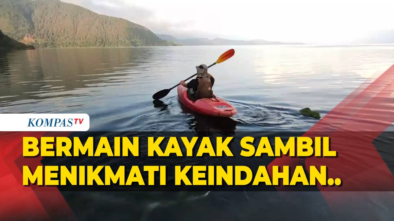 Menikmati Keindahan Danau Toba Sambil Bermain Perahu Kayak - Kompas TV ...