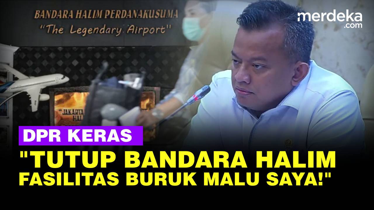 Anggota DPR Gerindra: Tutup Itu Bandara Halim Fasilitasnya Buruk, Malu ...