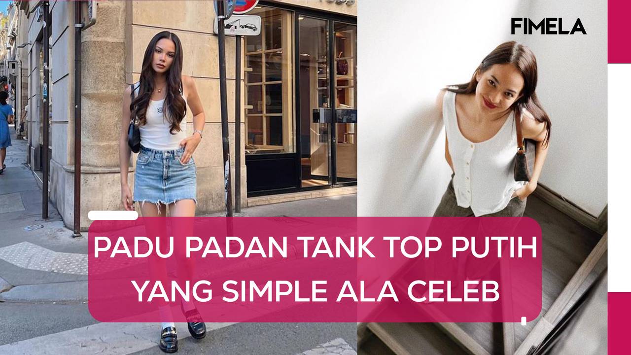 6 Cara Padu Padan Tank Top Putih yang Simple dan Stylish, Tatjana ...
