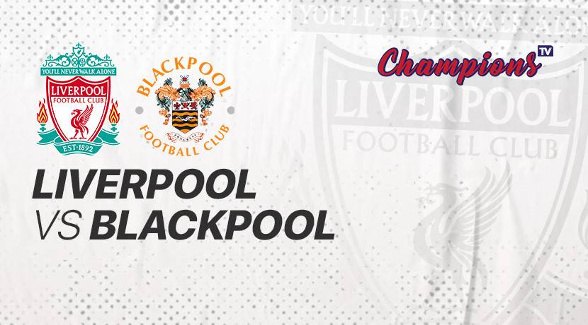 Live Streaming Liverpool vs Blackpool - Pre-Season Club Friendlies
