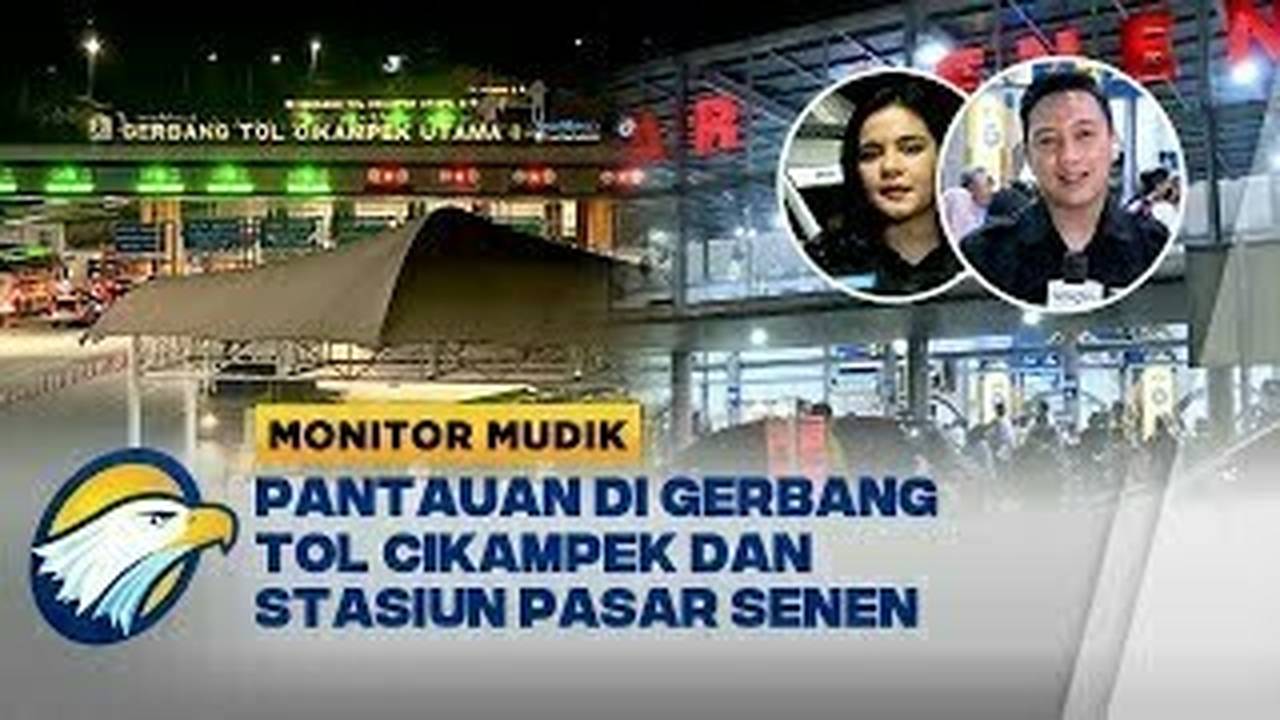 Monitor Mudik - Pantauan di Gerbang Tol Cikampek dan Stasiun Pasar ...