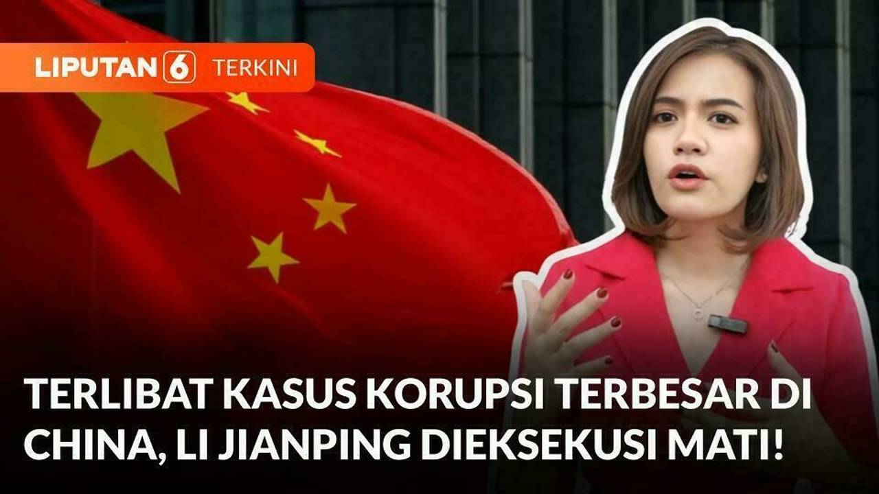 Korupsi Bernilai Fantastis, China Eksekusi Mati Li Jianping | Liputan 6 ...