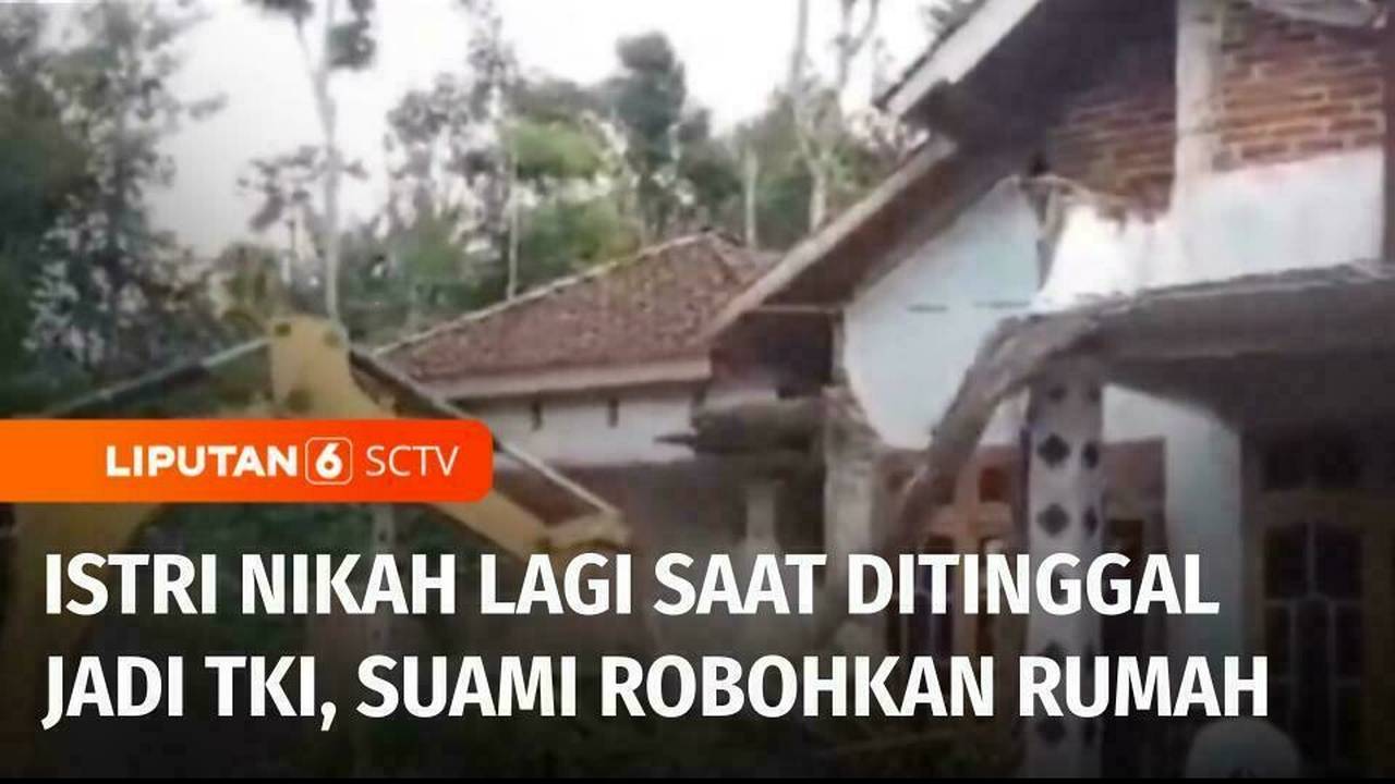 Istri Nikah Lagi Saat Ditinggal Jadi Tki Suami Robohkan Rumah