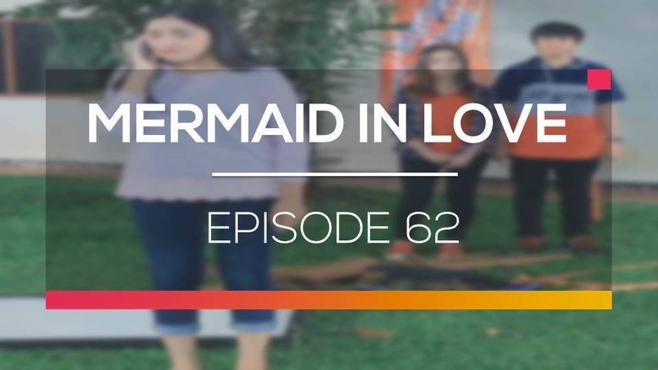 Nonton Sinetron Mermaid In Love Episode 62 | Vidio