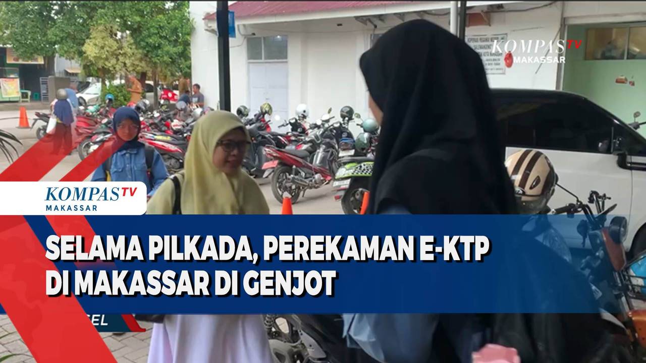 Selama Pilkada, Perekaman E-Ktp Di Makassar Di Genjot - Kompas TV | Vidio