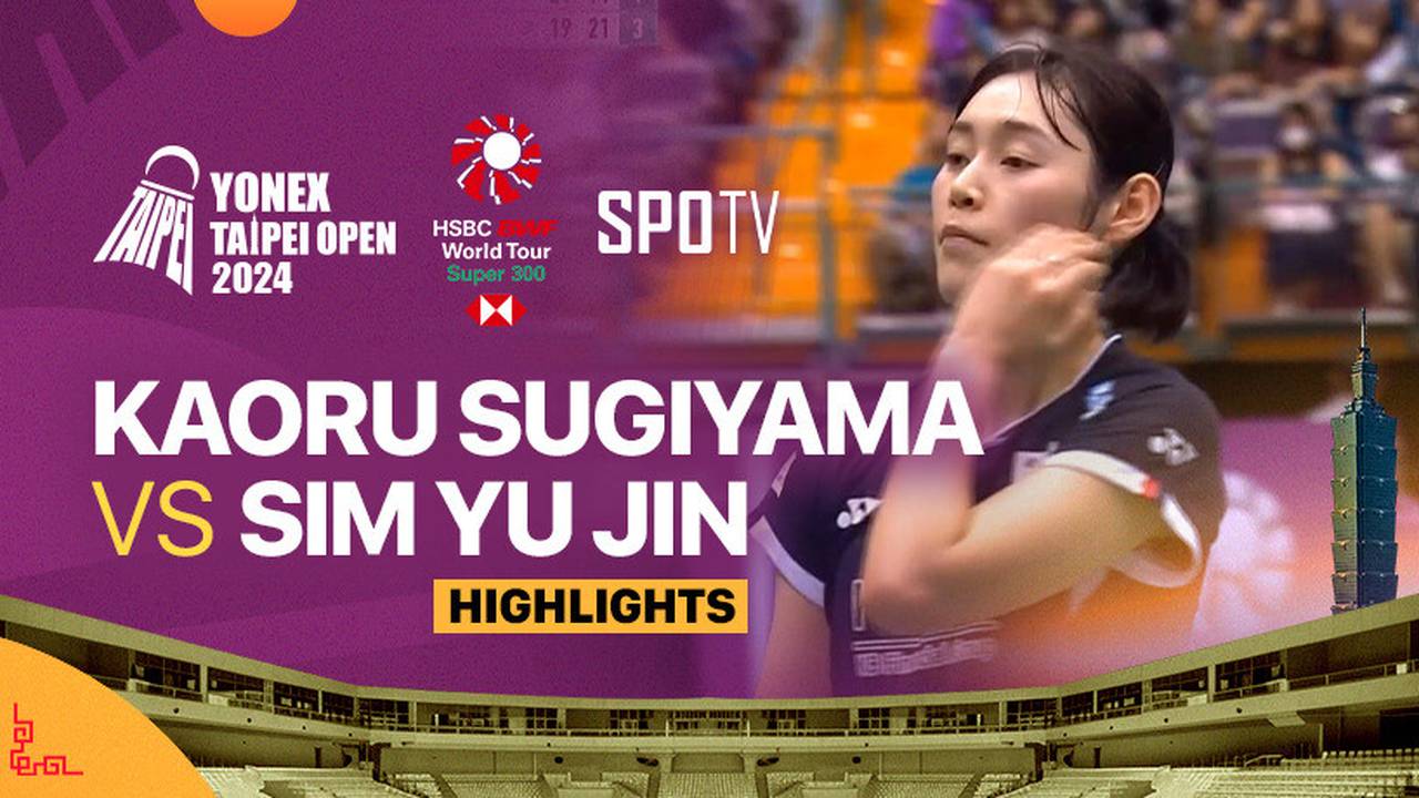 Kaoru Sugiyama (JPN) vs Sim Yu Jin (KOR) - Highlights | Yonex Taipei ...