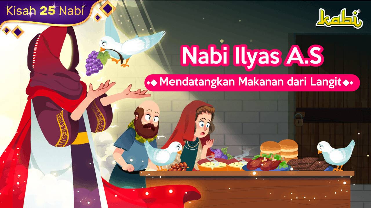 KABI - Kisah Sahabat Nabi - Kisah Nabi Ilyas - Mendatangkan Makanan ...