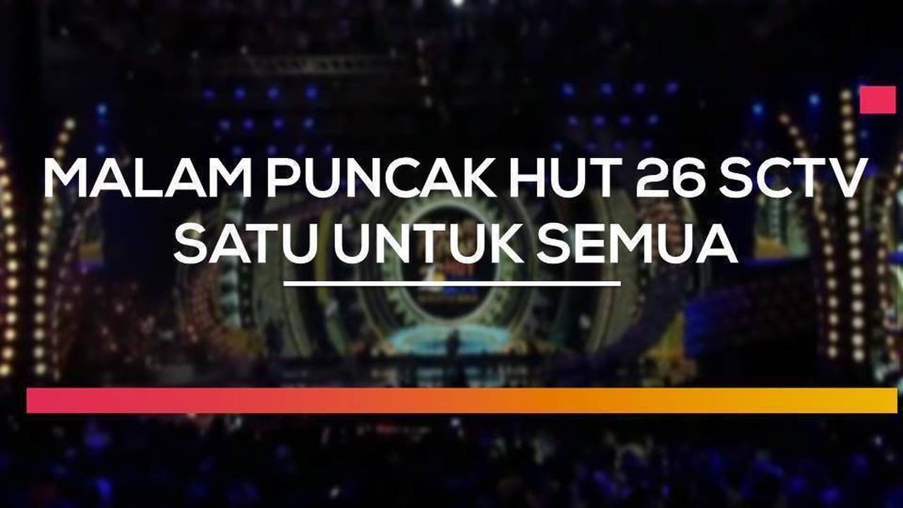 Konser Malam Puncak HUT 26 SCTV Satu Untuk Semua Full
