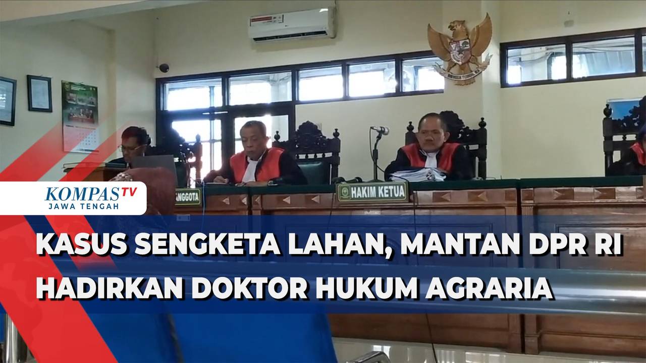 Kasus Sengketa Lahan, Mantan DPR RI Hadirkan Doktor Hukum Agraria - Kompas TV | Vidio