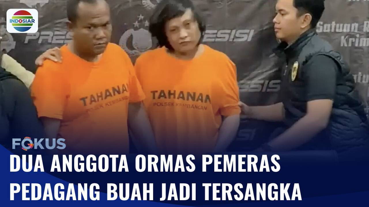 Dua Oknum Ormas Pemeras Tukang Buah Jadi Tersangka, Motifnya untuk Berfoya-Foya | Fokus ...