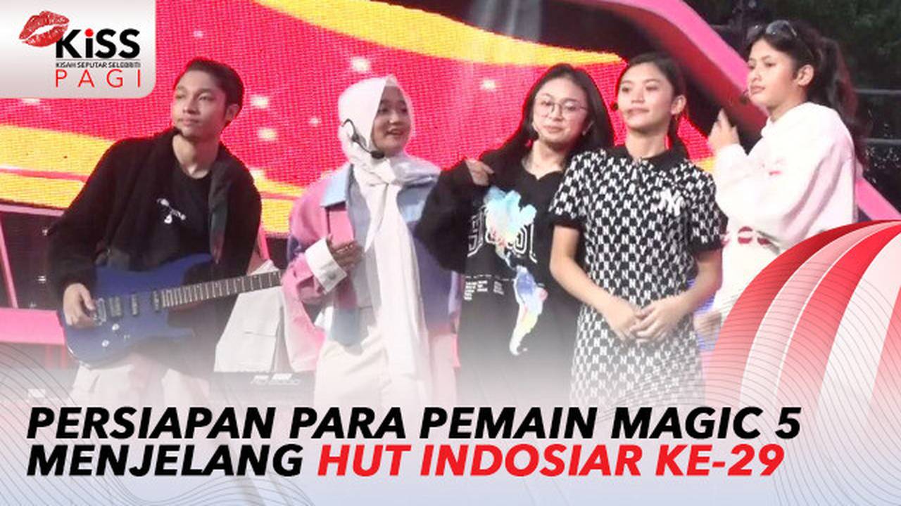 Persiapan Para Pemain Magic 5 Menjelang HUT Indosiar Ke-29 Tahun | Kiss Pagi | Vidio