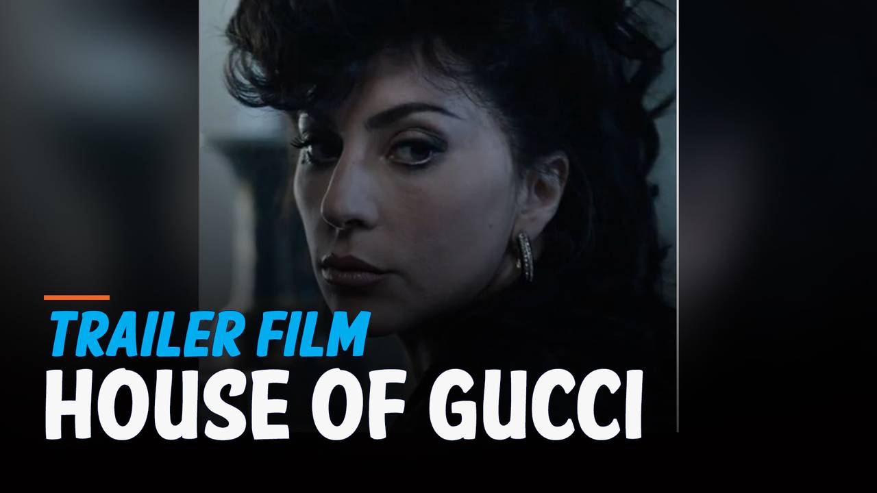 Trailer House of Gucci Dirilis, Simak Bocoran Serunya - LiputanEnam | Vidio