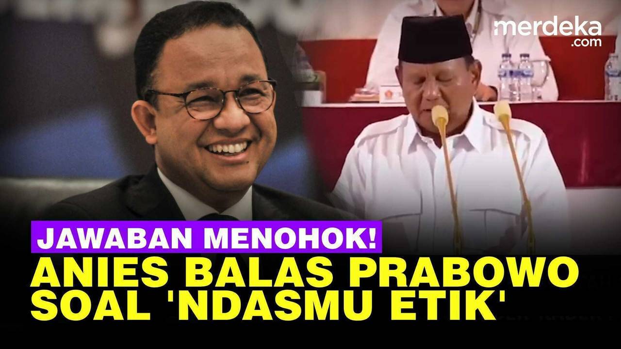 Jawaban Menohok! Anies Balas Pernyataan Prabowo soal 'Ndasmu Etik ...