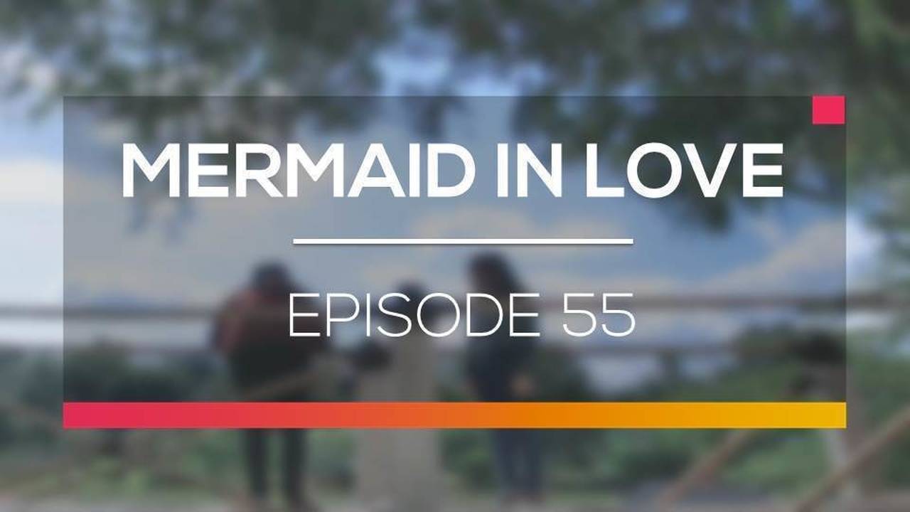 Mermaid In Love - Episode 55 (2017)