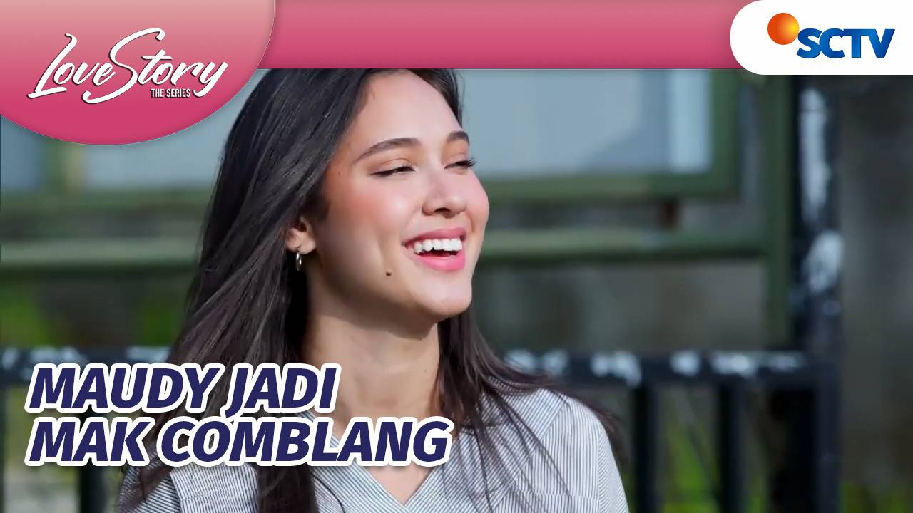 [Gratis] Love Story The Series - ADUHHH! Maudy Bingung Banget, Disuruh Comblangin Papa Wilan dan ...