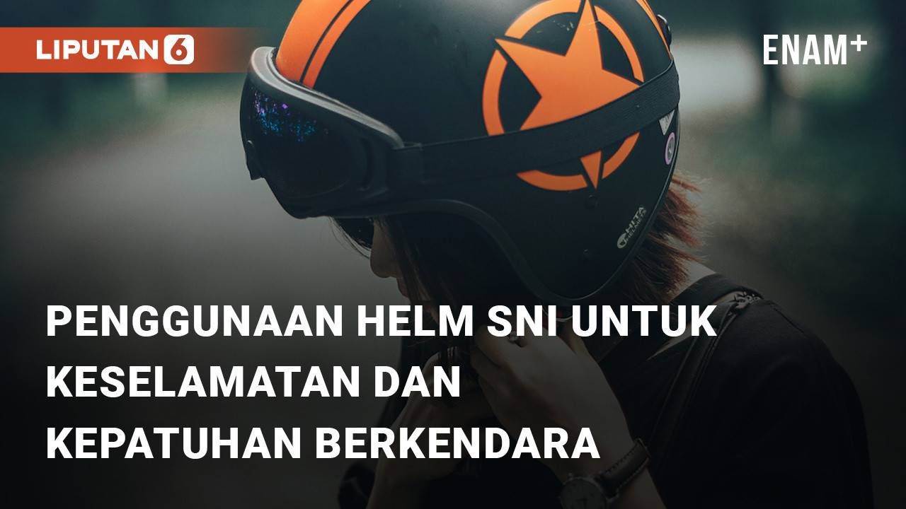 Simak Pentingnya Penggunaan Helm SNI untuk Keselamatan dan Kepatuhan Berkendara - liputan6.com ...