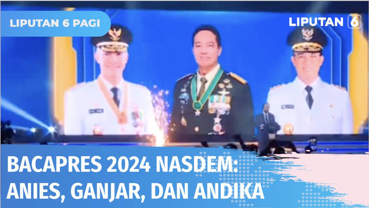 Bakal Capres 2024 Partai Nasdem: Anies Baswedan, Ganjar Pranowo, dan Andika Perkasa | Liputan 6 ...