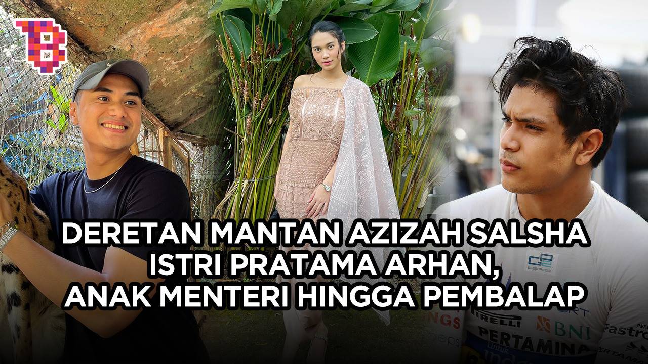 Deretan mantan Azizah Salsha istri Pratama Arhan, pacari anak menteri ...