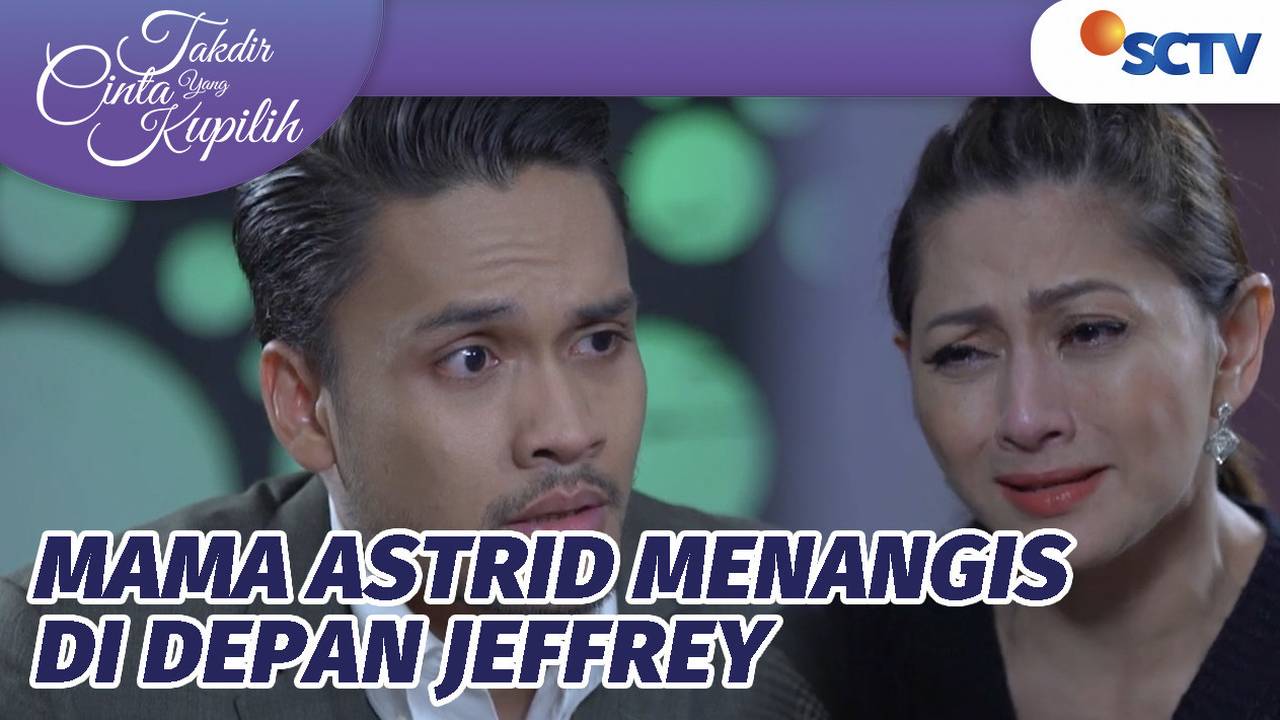 [Gratis] Takdir Cinta Yang Kupilih - Mama Astrid Bercucuran Air Mata Dengar Ucapan Jeffrey ...