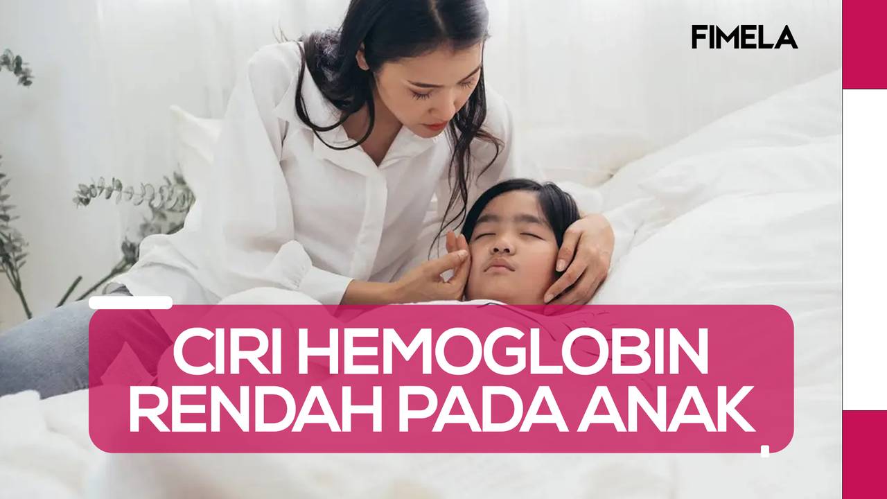 Ciri Anak dengan Hemoglobin Rendah - Fimela | Vidio