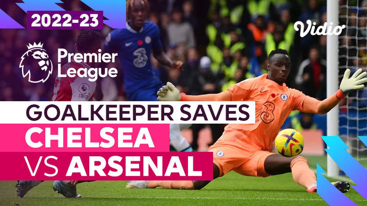 Aksi Penyelamatan Kiper | Chelsea vs Arsenal | Premier League 2022/23 ...