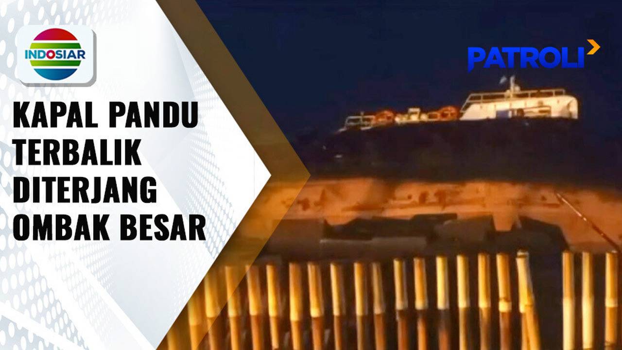 Kapal Pandu Terbalik Diterjang Ombak Besar | Patroli - INDOSIAR