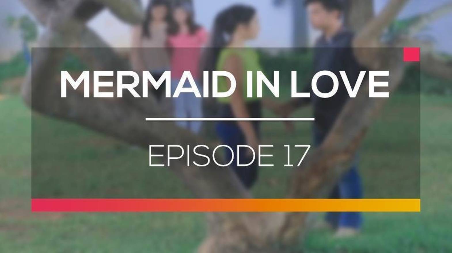 Nonton Sinetron Mermaid In Love Episode 17 | Vidio