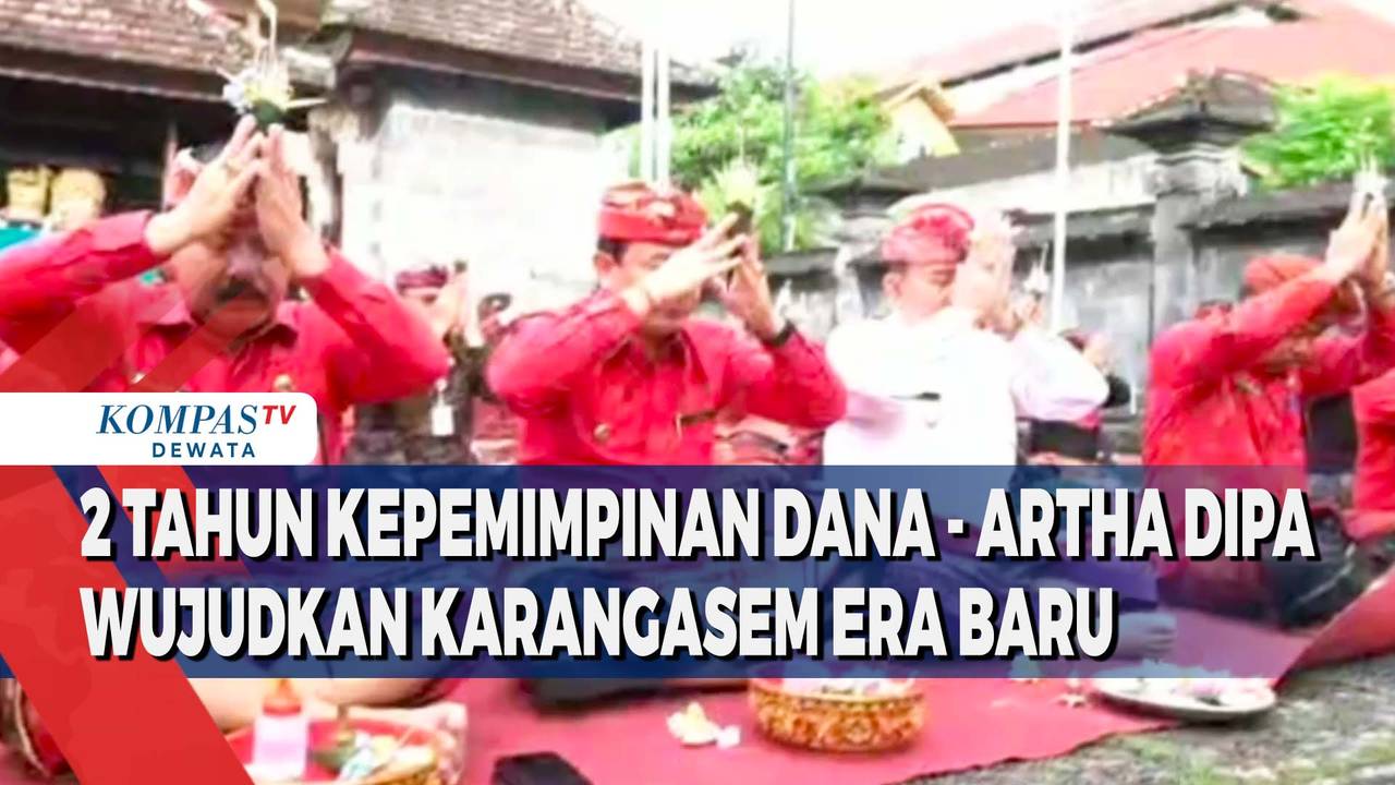 2 Tahun Kepemimpinan Dana - Artha Dipa Wujudkan Karangasem Era Baru - Kompas TV