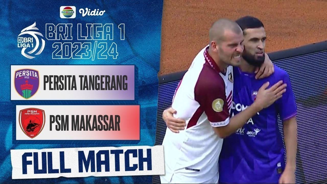 Full Match - Persita Tangerang vs PSM Makassar | BRI Liga 1 2023/24 | Vidio