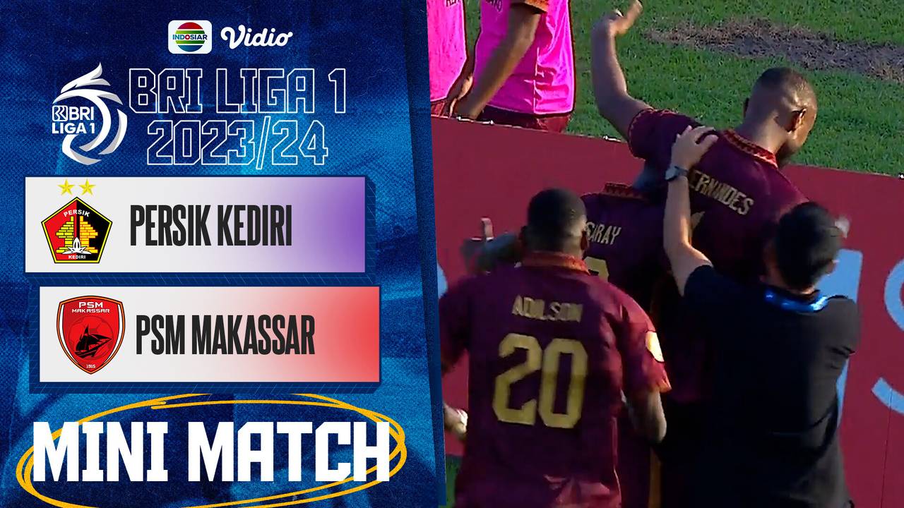 Persik Kediri VS PSM Makassar - Mini Match | BRI Liga 1 2023/2024 | Vidio