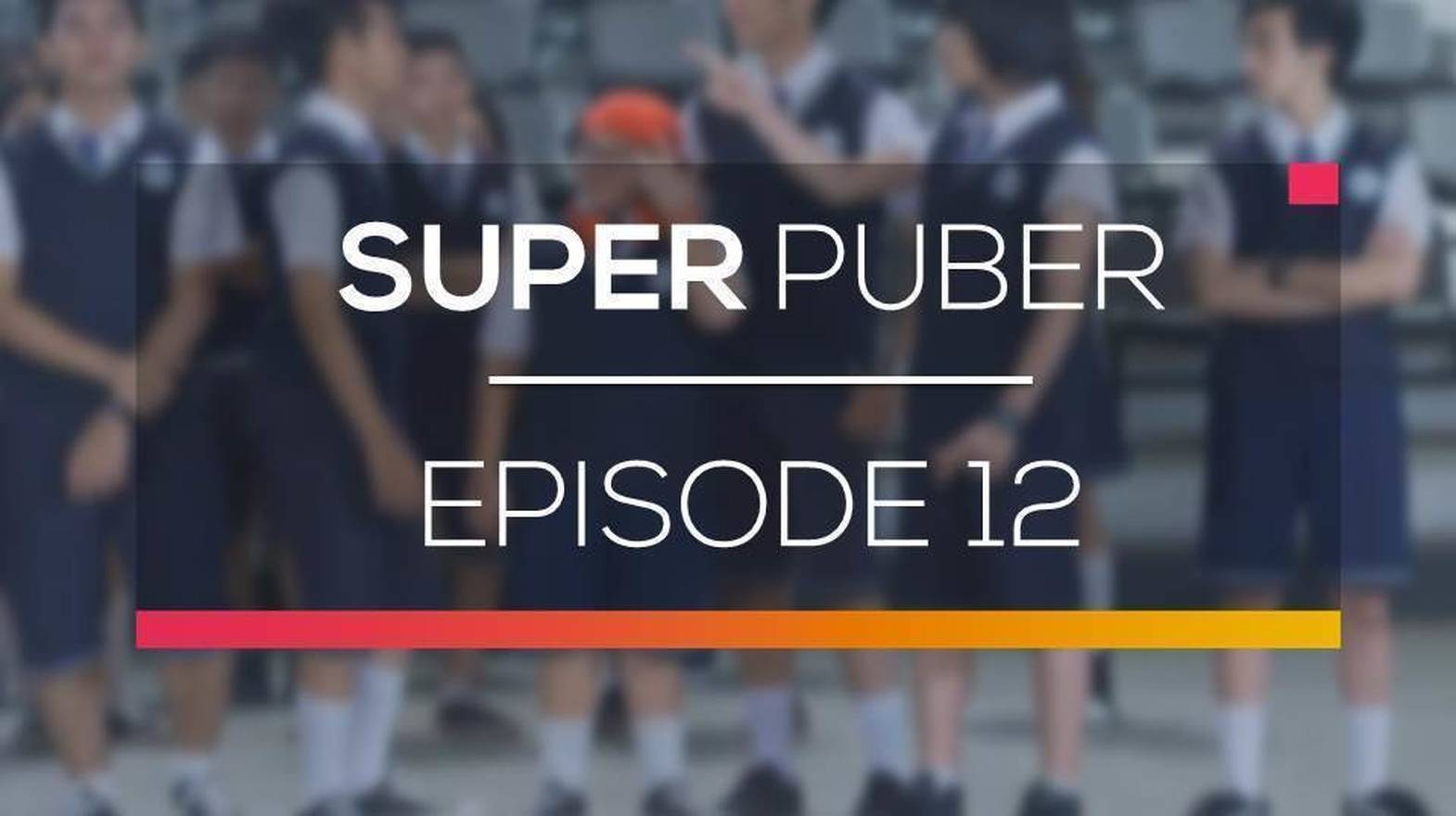 Nonton Sinetron Super Puber Episode 12 | Vidio