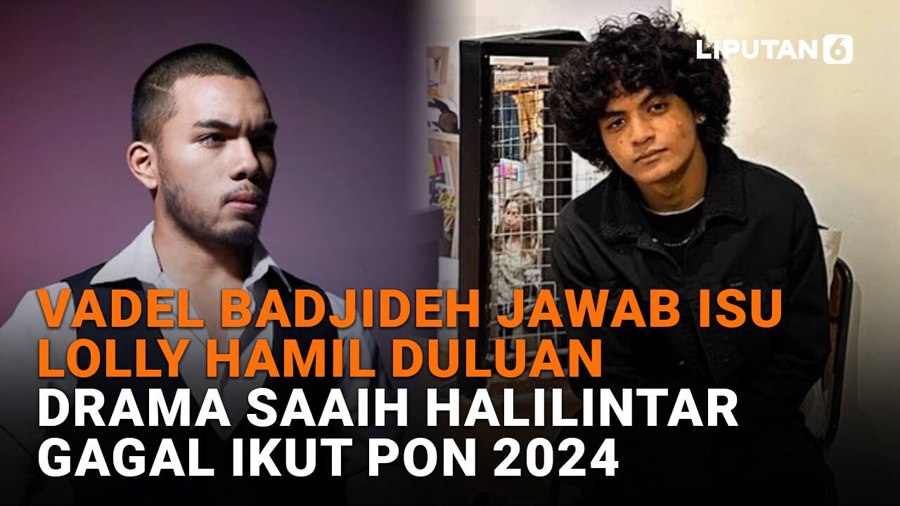 Vadel Badjideh Jawab Isu Lolly Hamil Duluan, Drama Saaih Halilintar Gagal Ikut PON 2024 | Vidio