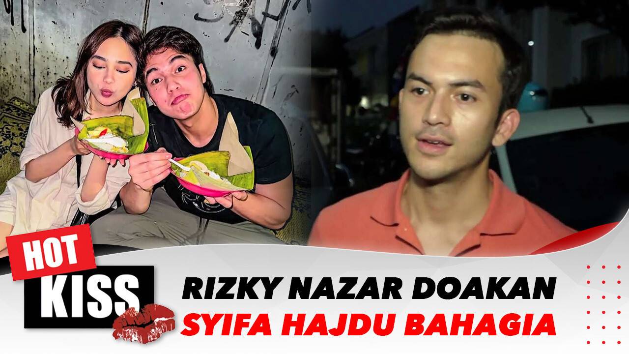 Dikabarkan Renggang dengan El Rumi, Rizky Nazar Malah Doakan Syifa Bahagia? | Hot Kiss