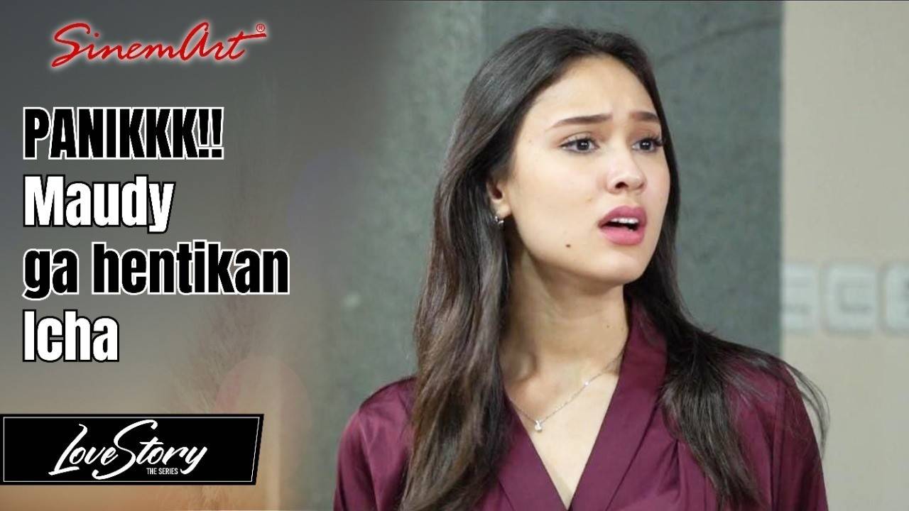 PANIKKK!! Maudy ga bisa hentikan halusinasi Icha tentang Mamanya | LOVE STORY THE SERIES - 20 ...