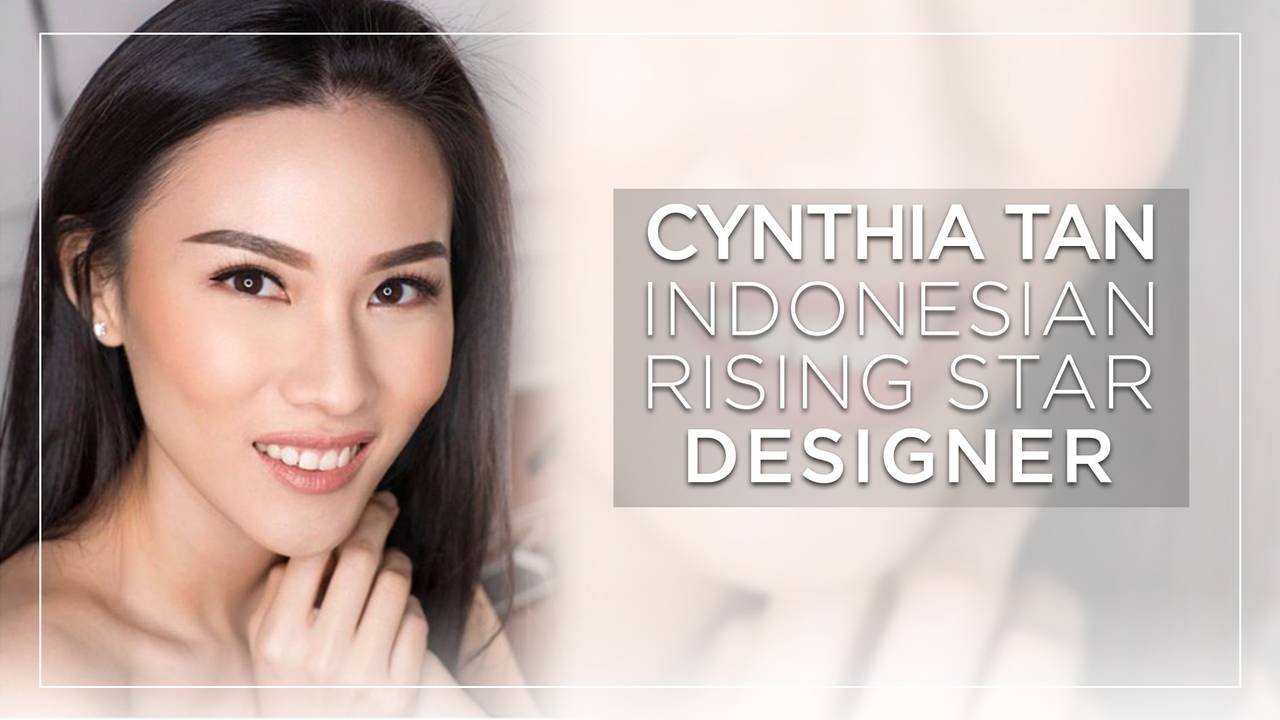 Cynthia Tan, The Rising Star Designer From Indonesia - Fimela